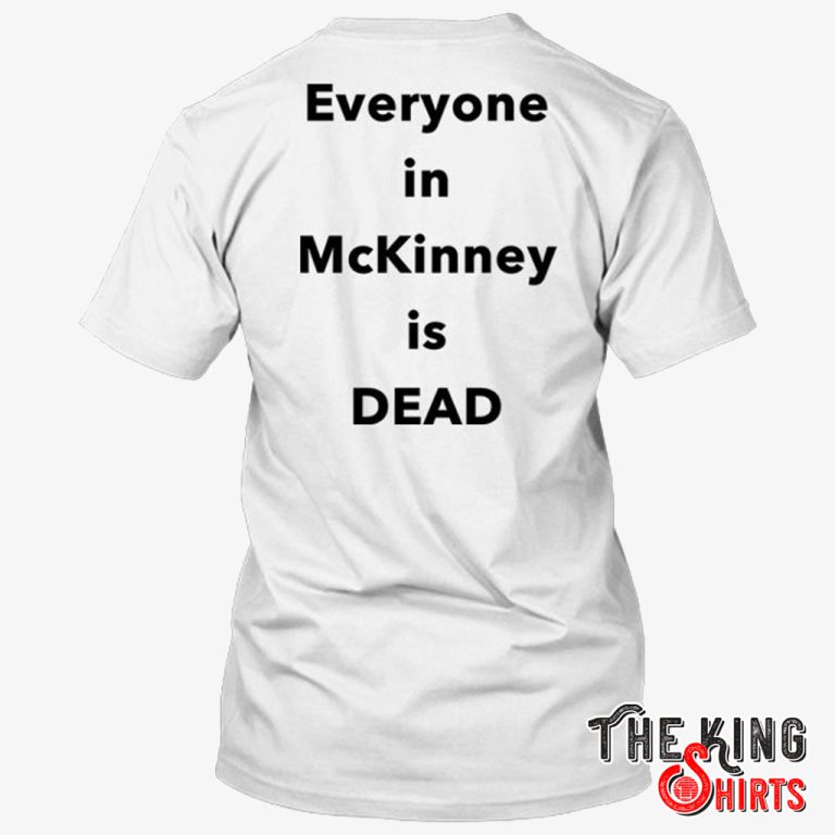 I Survived 101105 F In Mckinney Everyone In Mckinney Is Dead Shirt ...